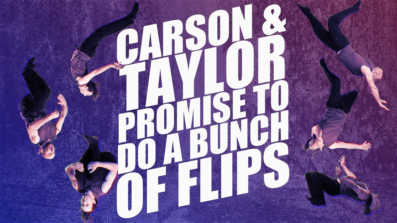 Carson & Taylor Promise to Do a Bunch of Flips | The Toronto Theatre ...