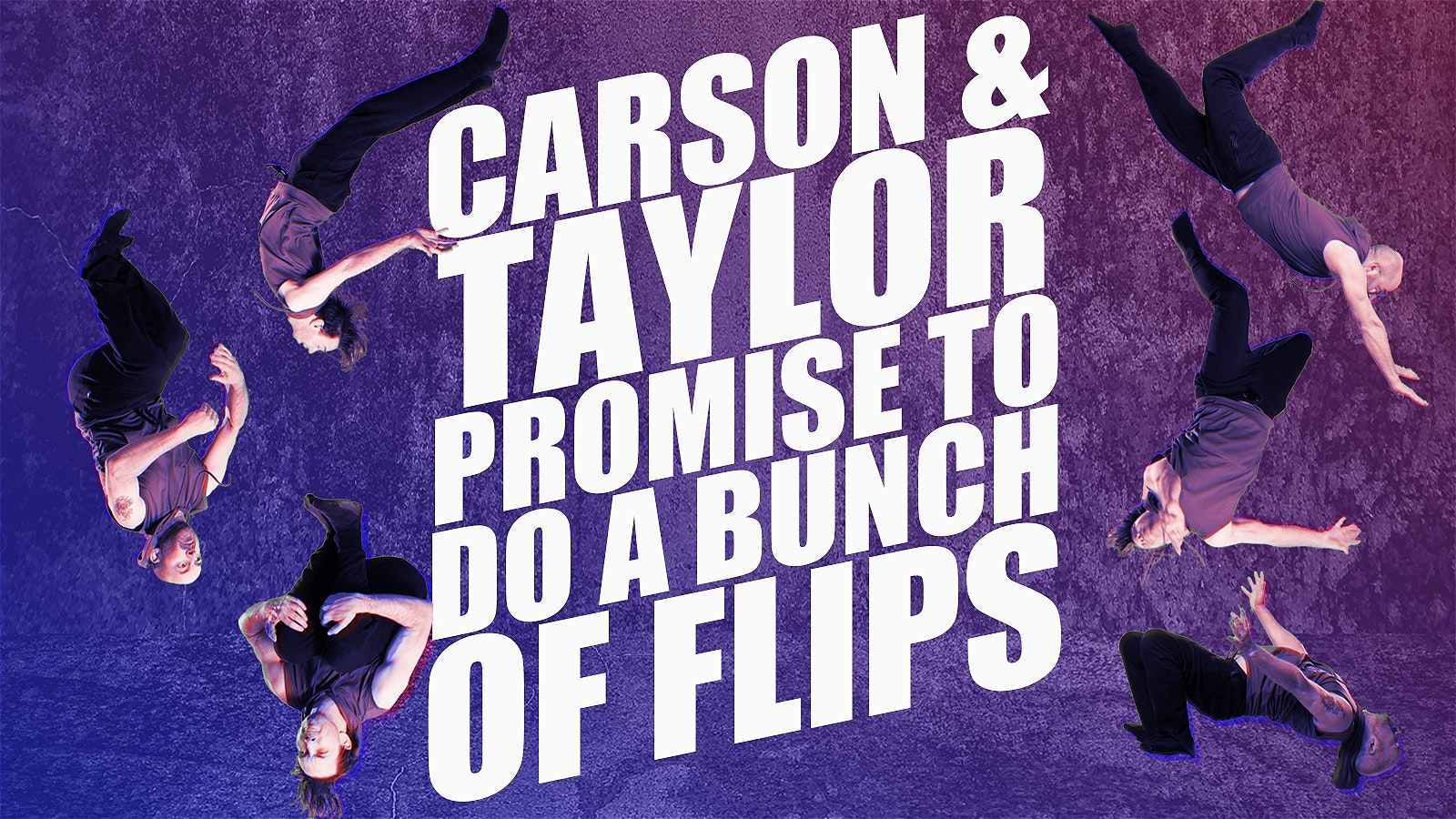 Carson & Taylor Promise to Do a Bunch of Flips | The Toronto Theatre ...